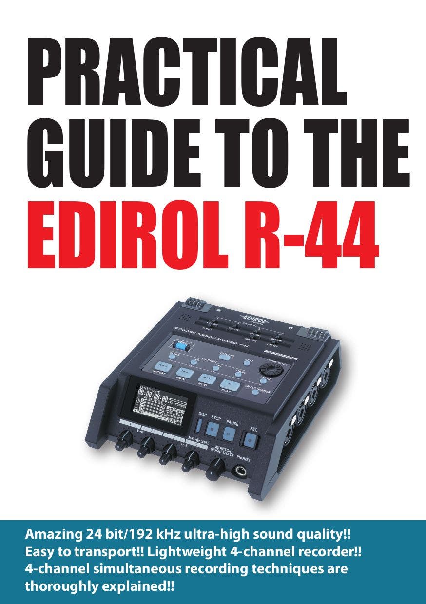 Practical Guide to the EDIROL R-44 Field Recorder by Roland Systems ...