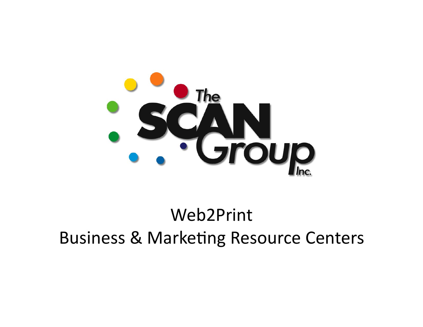 Scan Group Web2Print Business and Marketing Resource Centers by The ...