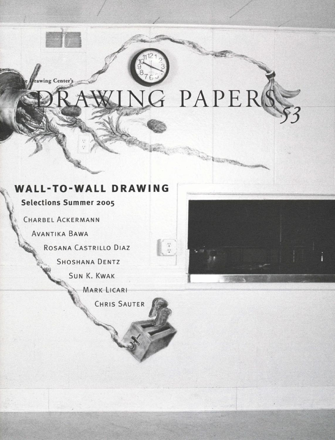 Wall-to-Wall Drawing: Selections Summer 2005 by The Drawing Center - Issuu