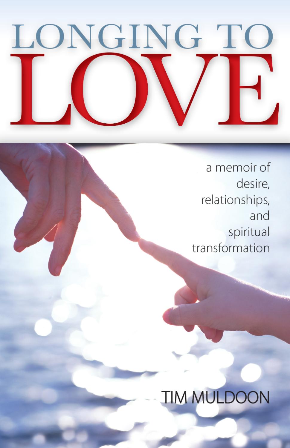 Longing to Love: A Memoir of Desire, Relationships, and Spiritual ...