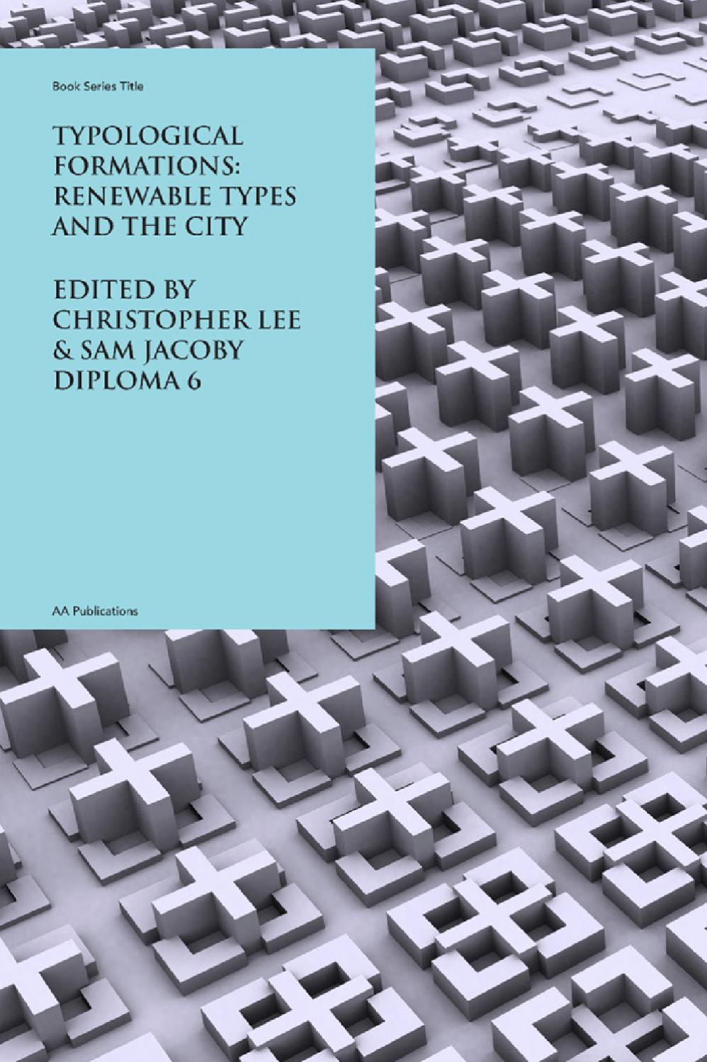 Typological Formations: Renewable Building Types and the City by AA ...