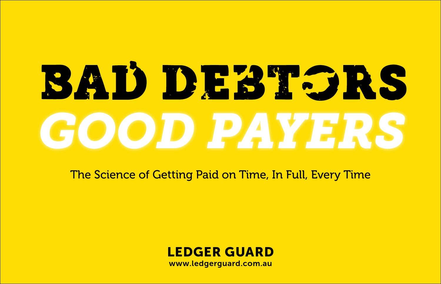 Bad Debtors, Good Payers - The Science of Getting Paid on Time, In Full ...