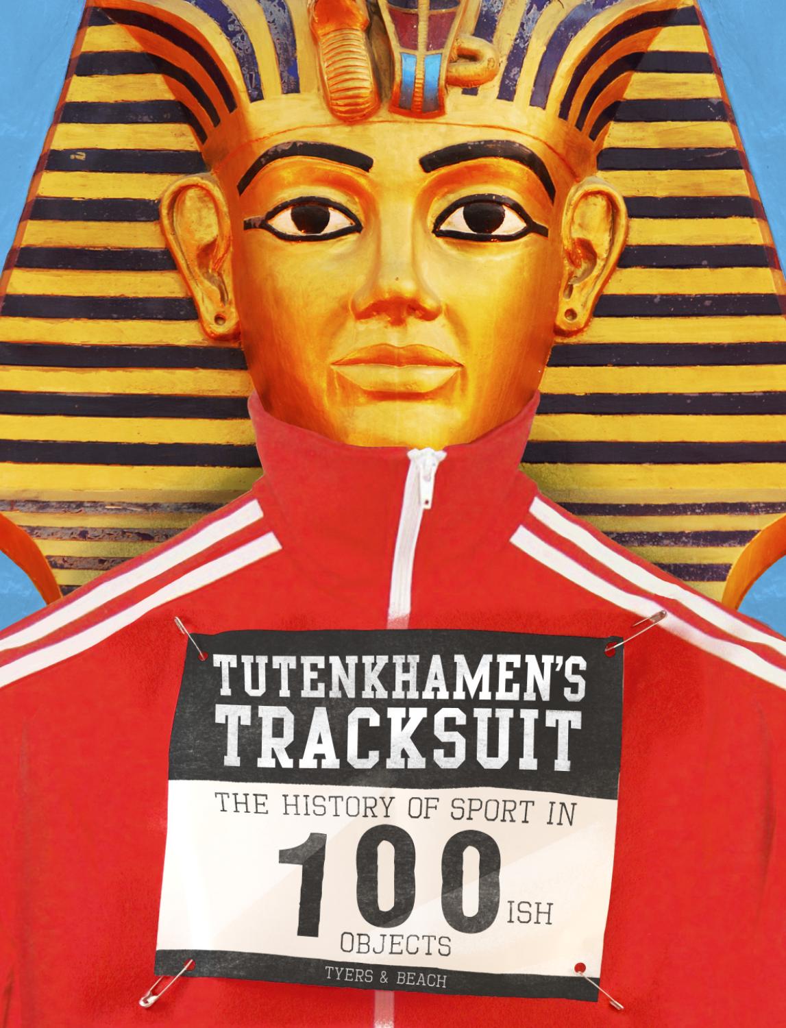 Tutenkhamen's Tracksuit: The History Of Sport In 100-ish Objects by ...