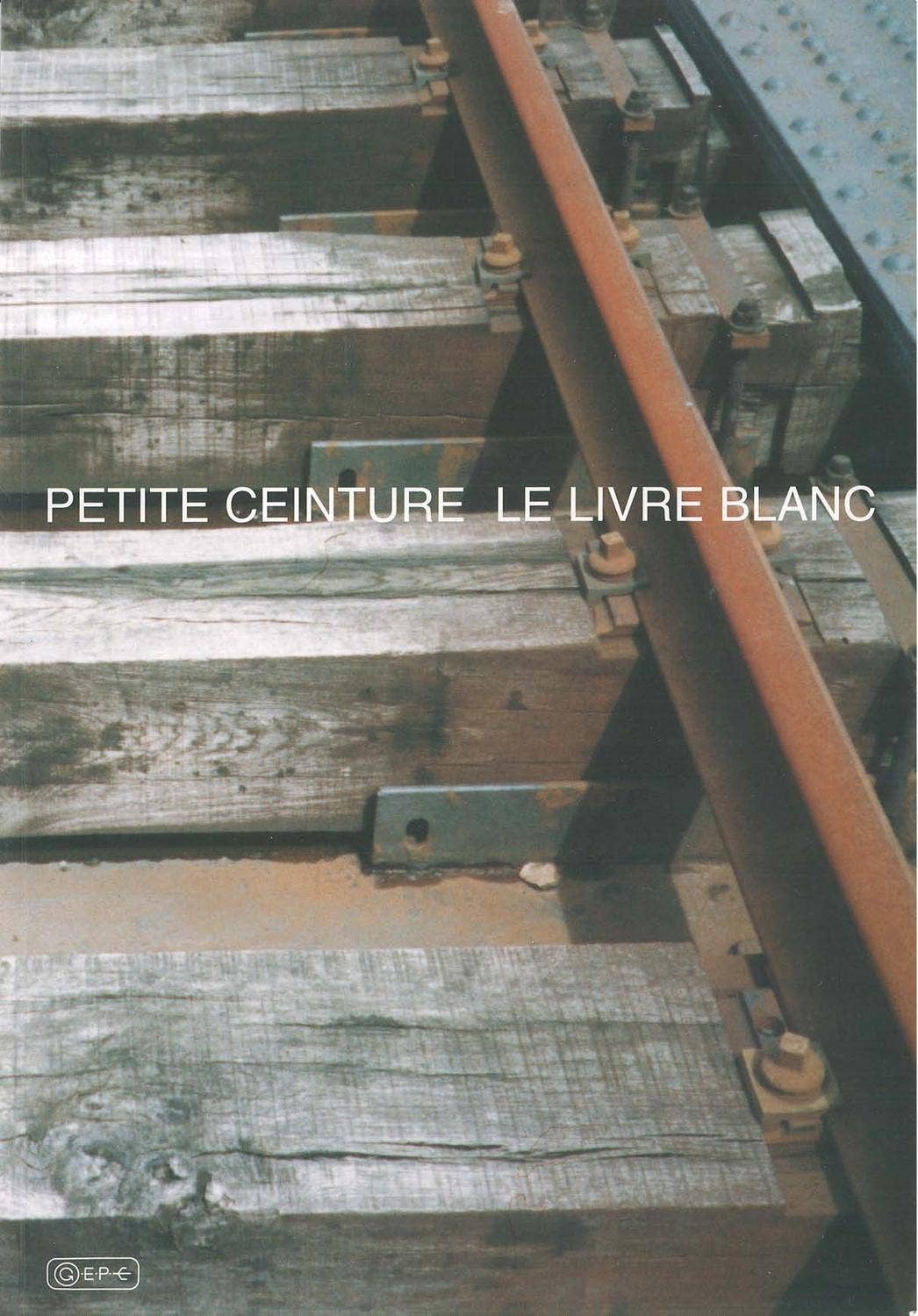 Petite Ceinture le Livre Blanc by alain guez - Issuu