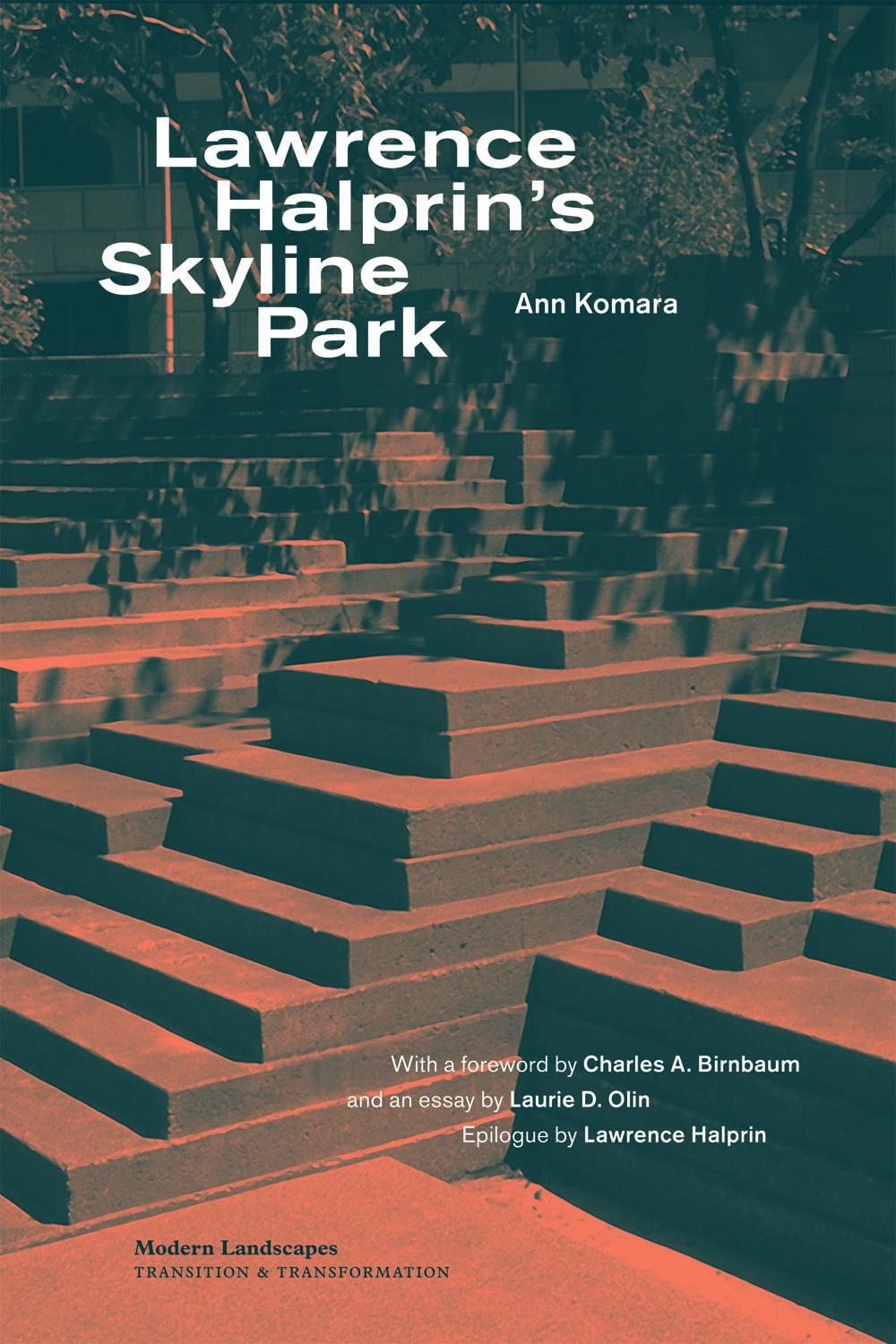 Lawrence Halprin’s Skyline Park, edited by Ann Komara, epilogue by ...