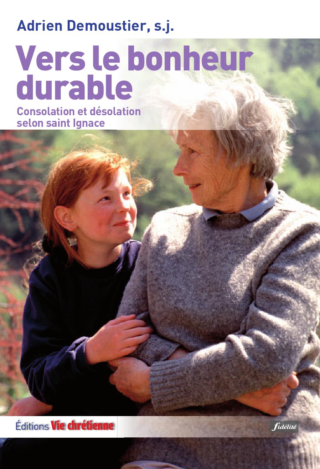 Vers le bonheur durable. Consolation et désolation selon saint Ignace ...