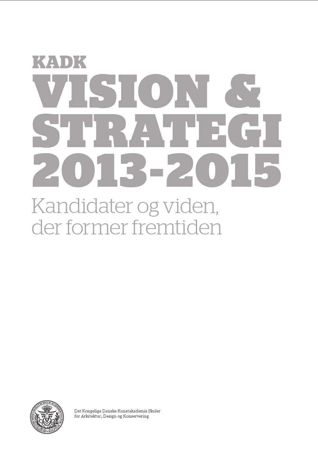 Kadk vision og strategi 2013-2015 by Det Kongelige Akademi - Arkitektur ...