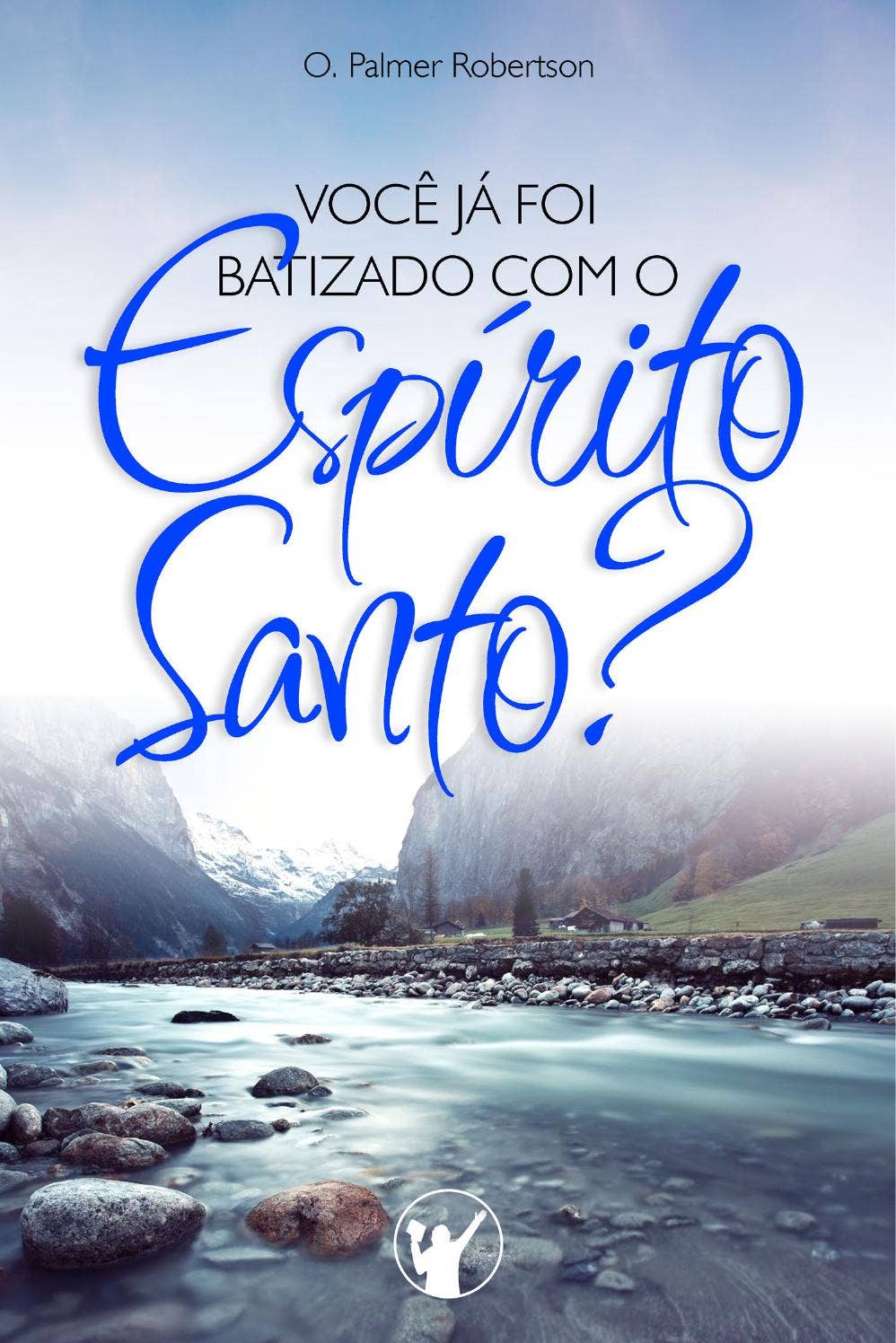 Você já foi batizado com o Espírito Santo? » Palmer Robertson by ...