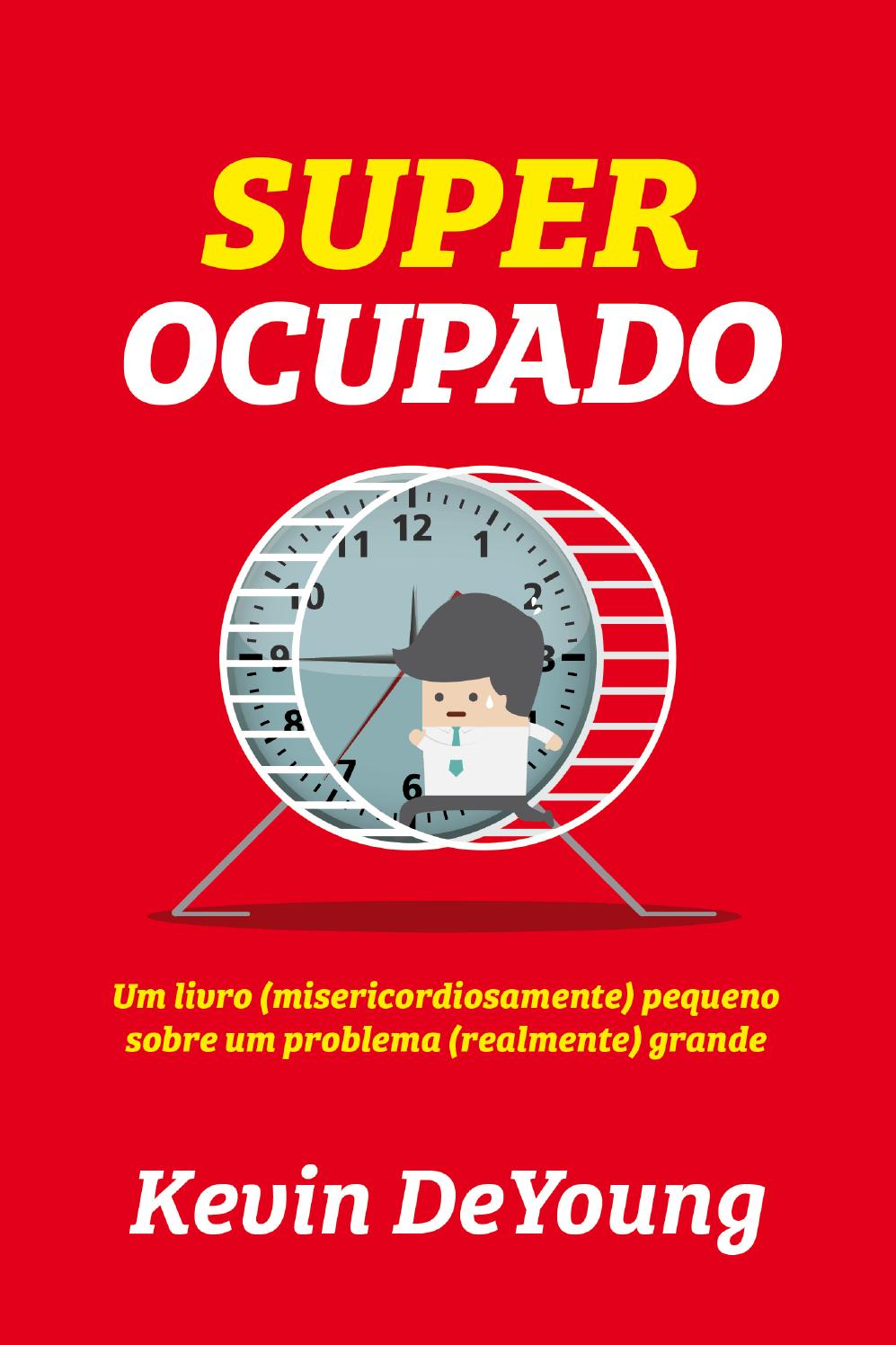 Super Ocupado - Kevin DeYoung by Editora Fiel - Issuu