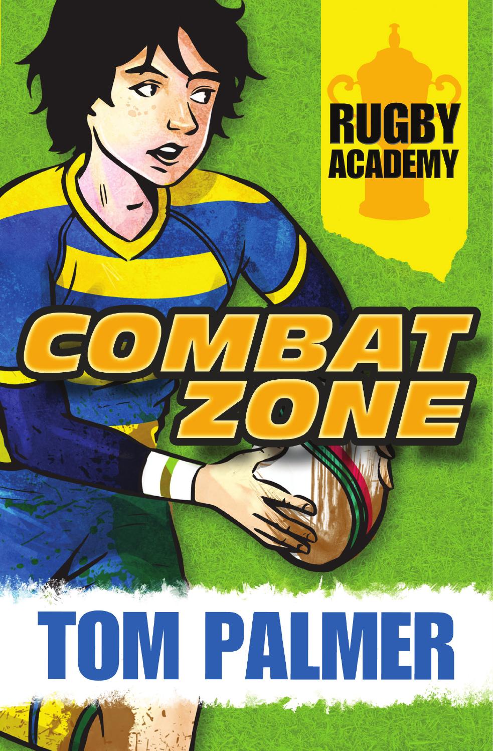 Rugby Academy: Combat Zone by Tom Palmer by Barrington Stoke - Issuu
