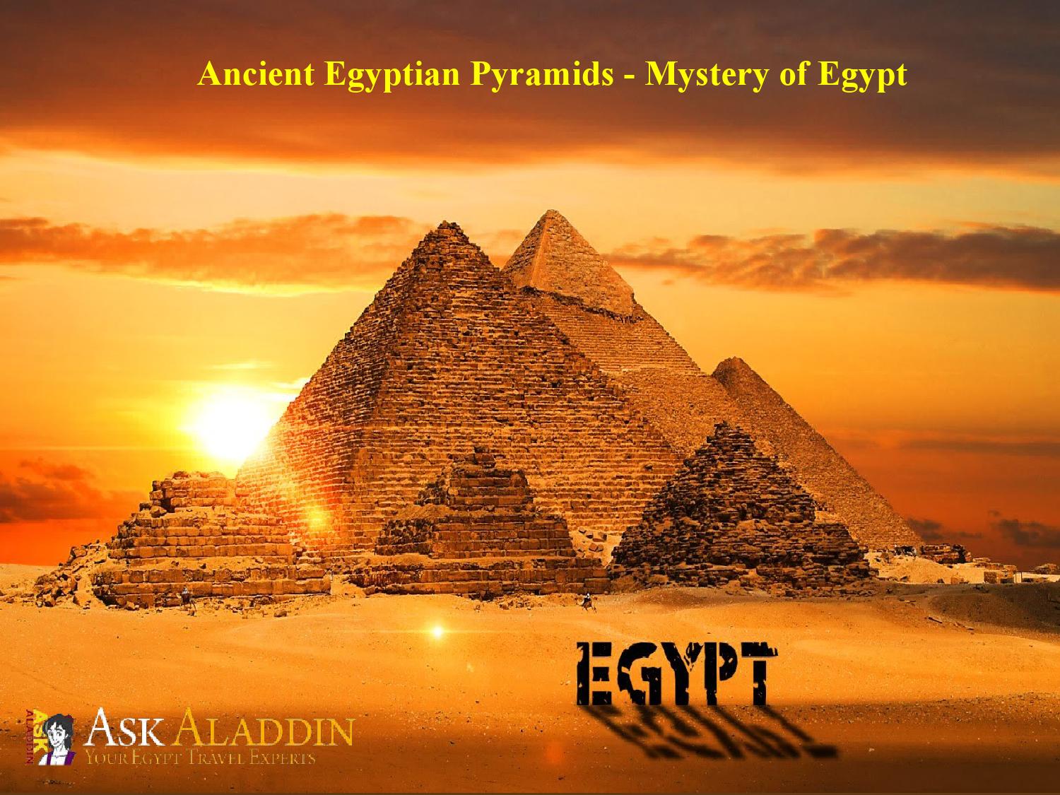 Ancient egyptian pyramids mystery of egypt by Ask Aladdin - Issuu