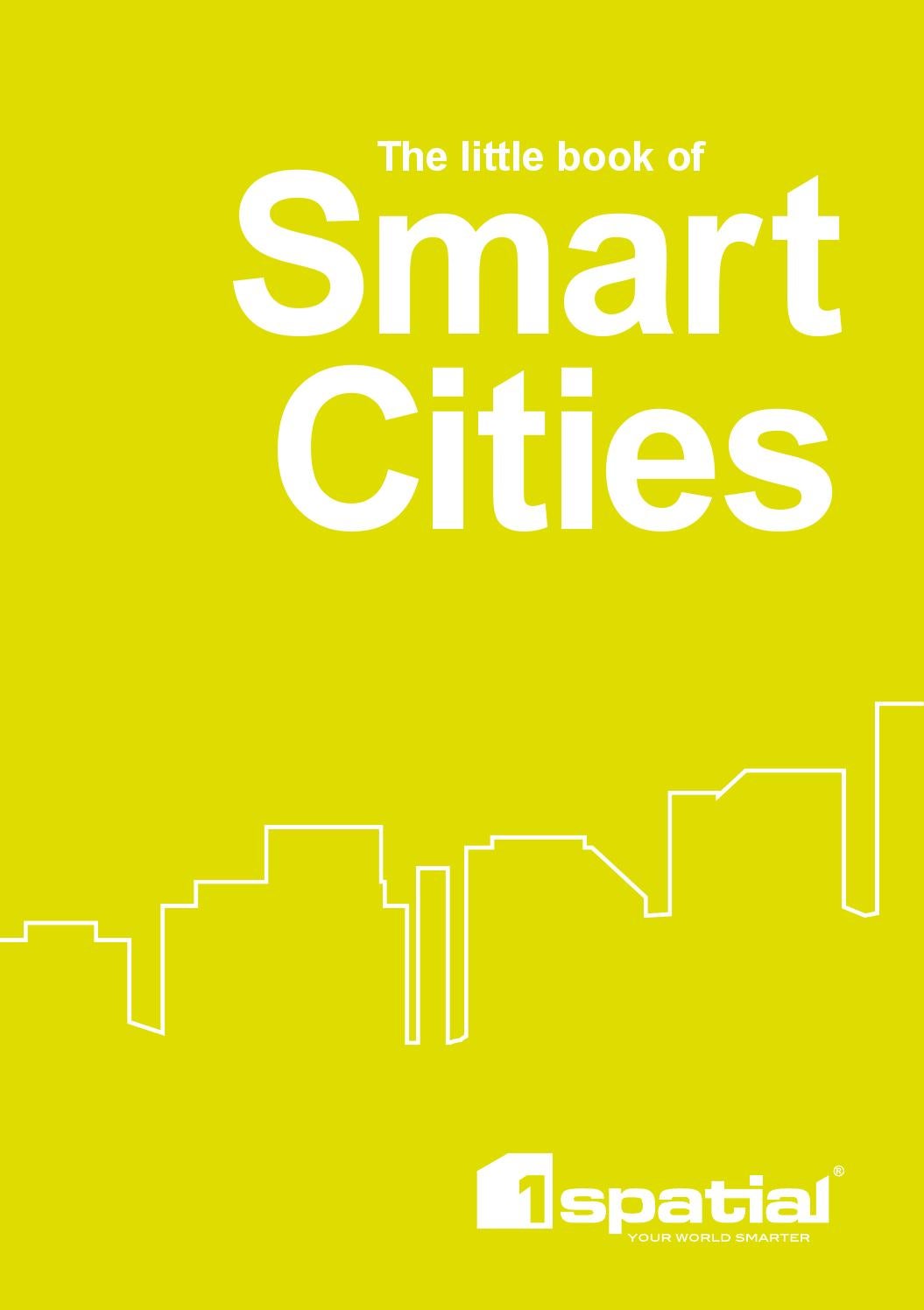 1Spatial - The Little Book of Smart Cities by 1Spatial - Issuu