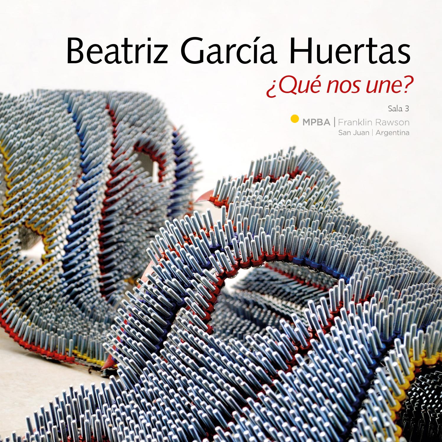 Beatriz Garcia Huertas. ¿Qué nos une? by Museo Provincial de Bellas ...