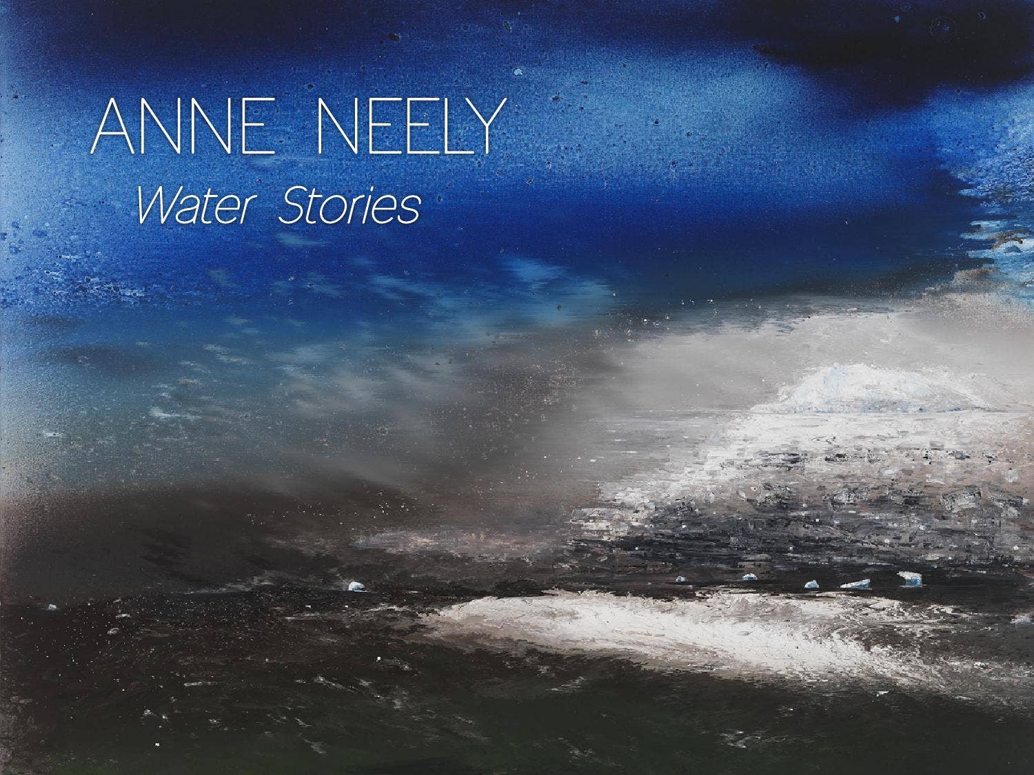 ANNE NEELY Water Stories by Kathryn Markel Fine Arts - Issuu