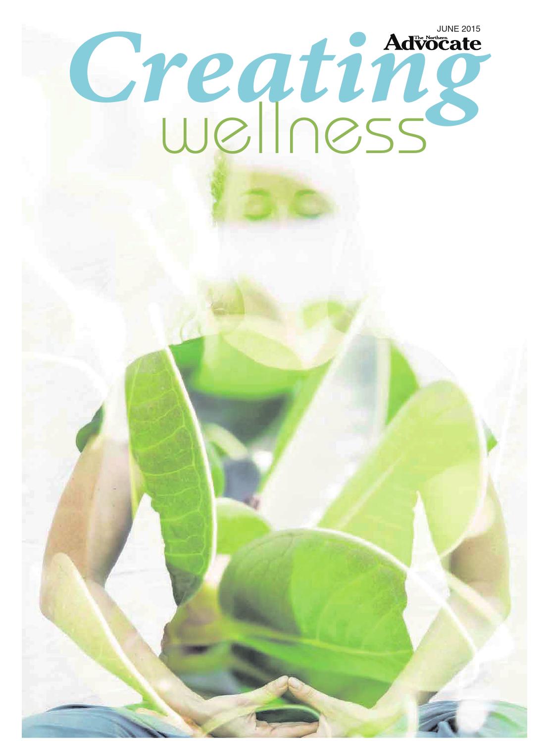 Creating Wellness, June 2015 by Northern Advocate - Issuu