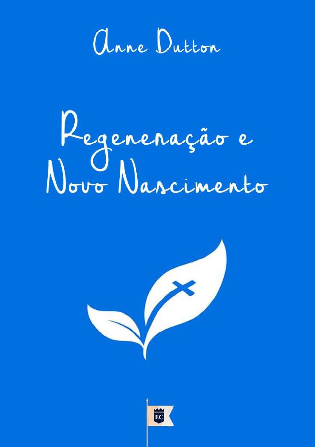 Regeneração e Novo Nascimento, por Anne Dutton by O Estandarte de ...