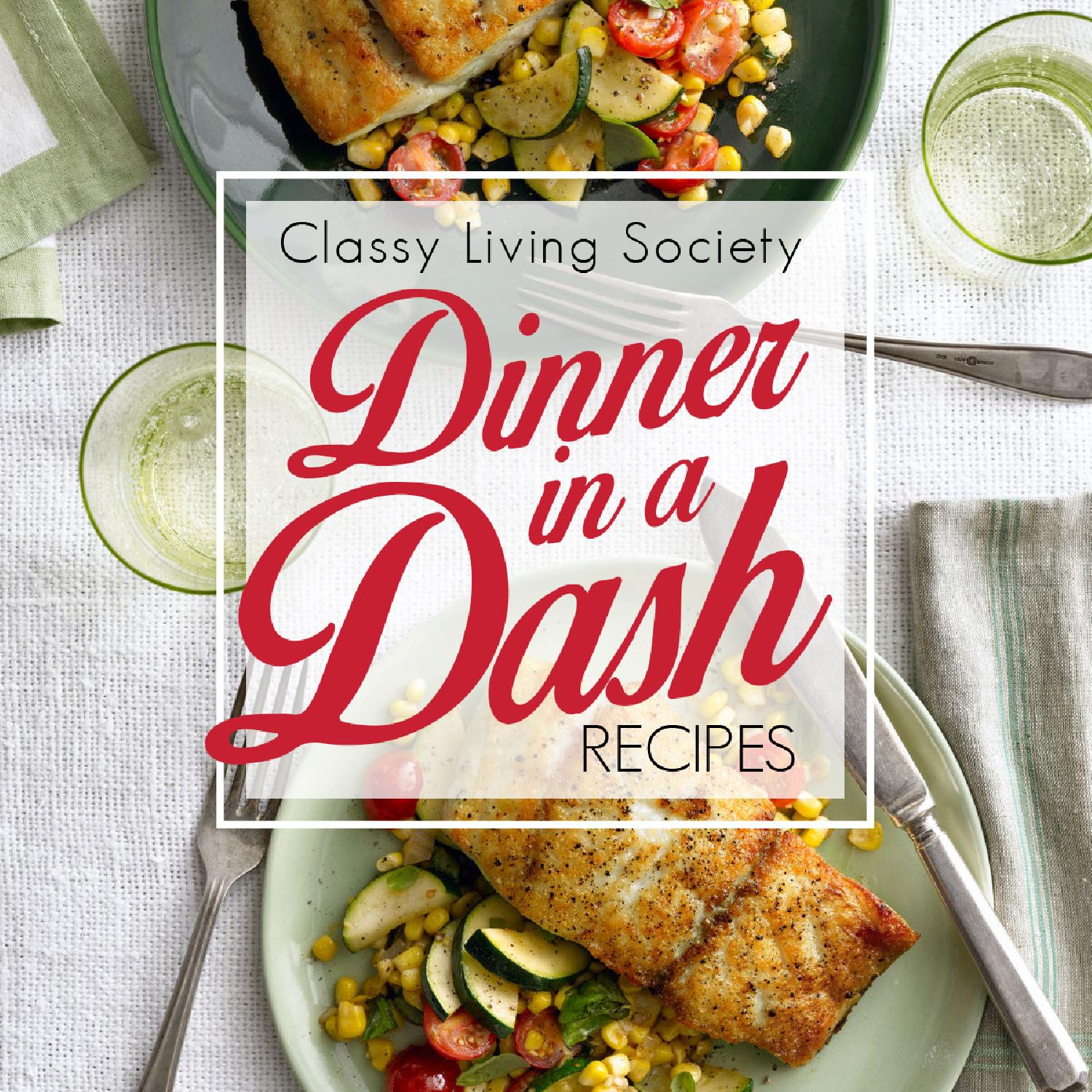 Dinner In A Dash Recipes By Classy Living Society Issuu Dinner In A Dash Recipes By Classy Living Society Issuu