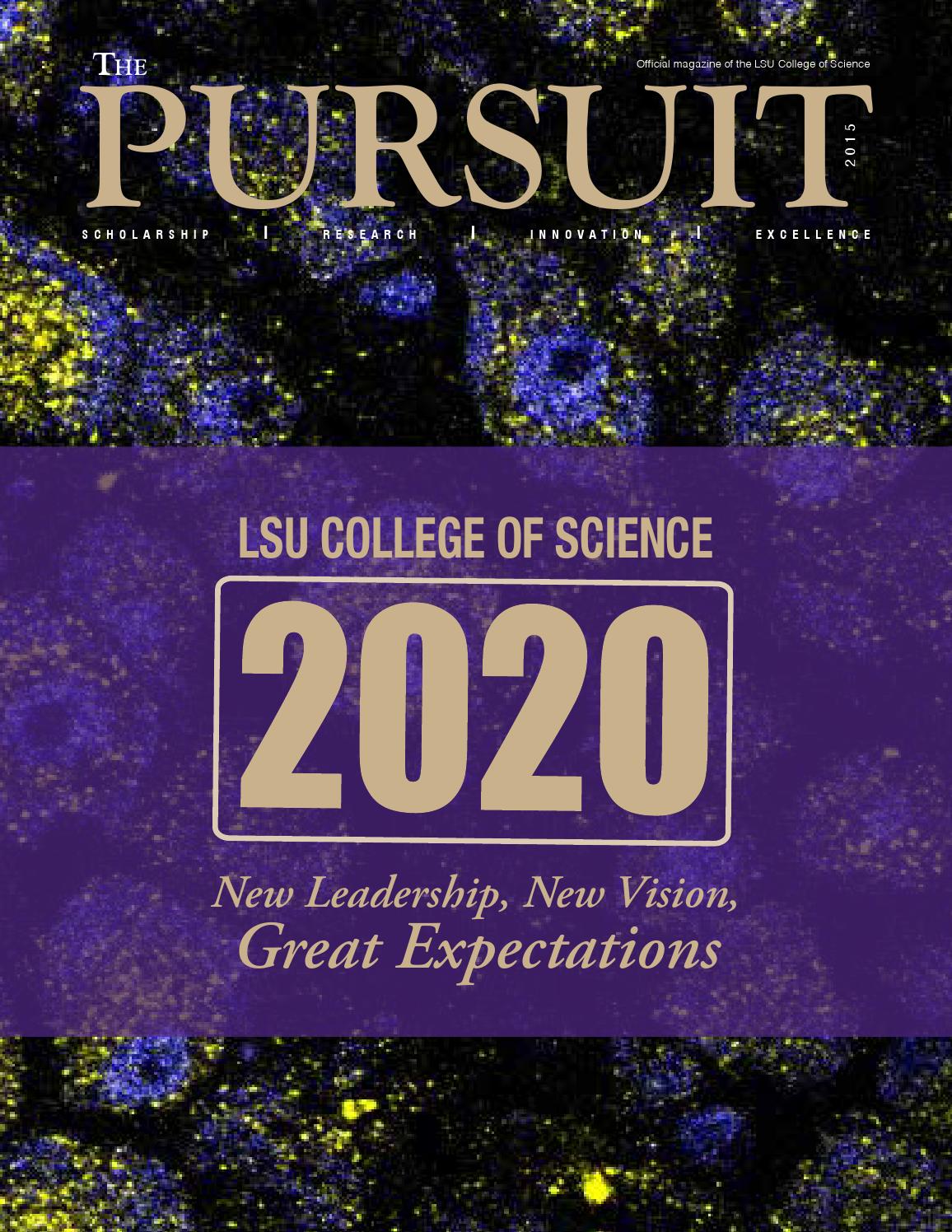 LSU College of Science annual magazine, The Pursuit 2015 by LSU College ...