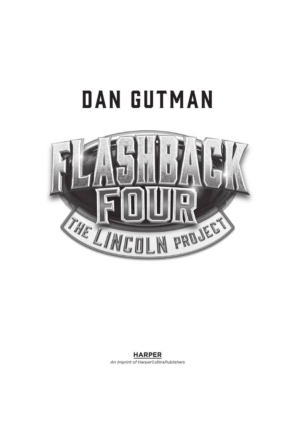 Flashback Four #1: The Lincoln Project by Dan Gutman by HarperCollins Children's Books - Issuu
