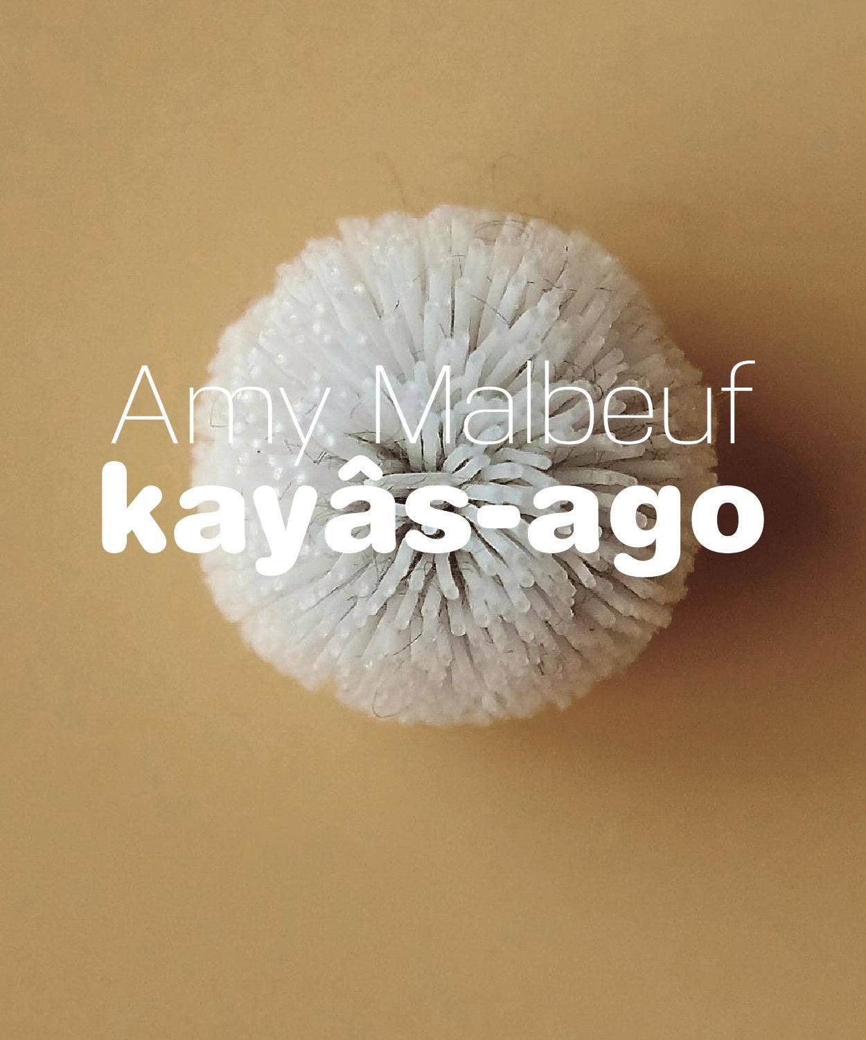 Amy Malbeuf: kayâs-ago by youraga - Issuu