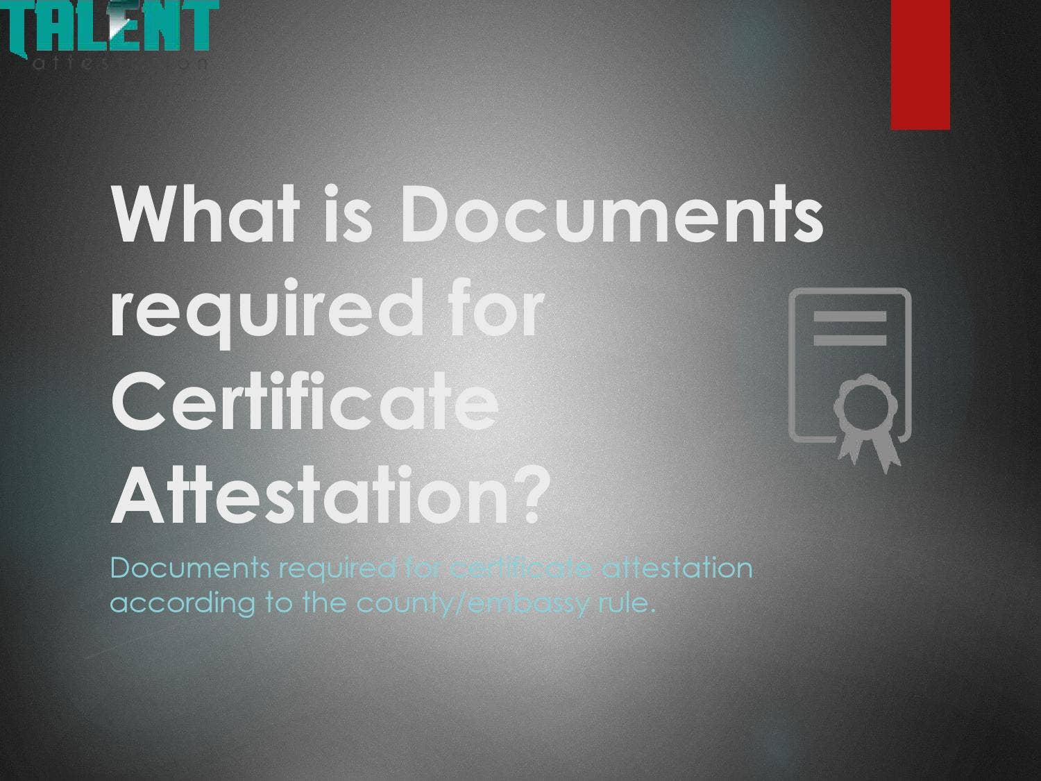 What is documents required for certificate attestation by Talent ...