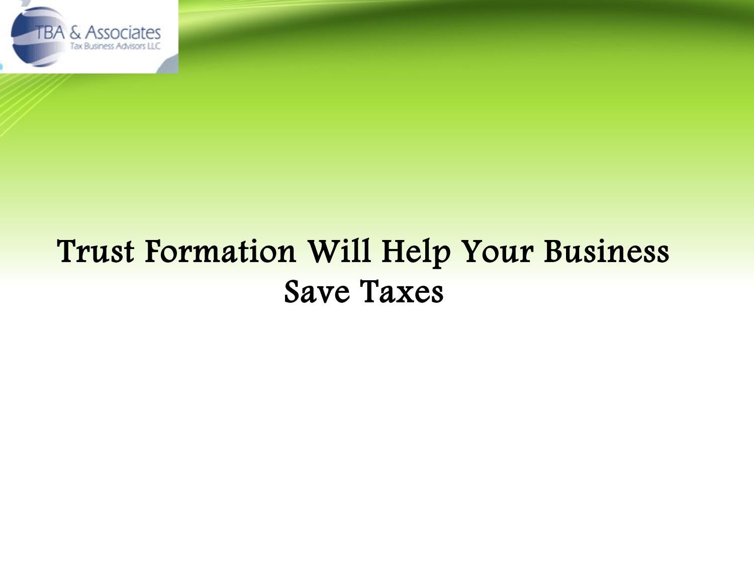 Trust Formation Will Help Your Business Save Taxes By Sophiacharlie9 Trust Formation Will Help Your Business Save Taxes By Sophiacharlie9