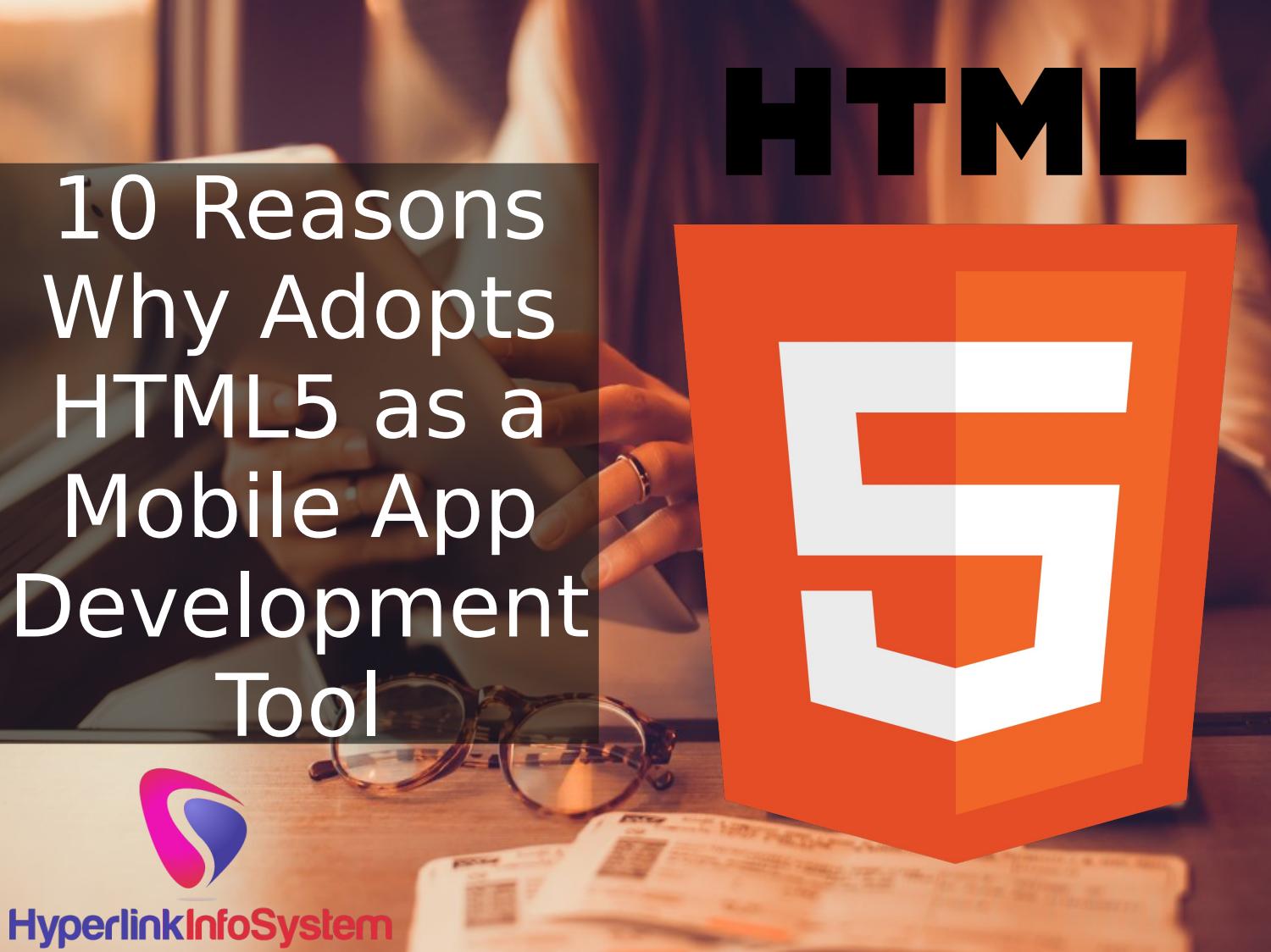 10 Reasons Why Adopts HTML5 as a Mobile App Development Tool by ...