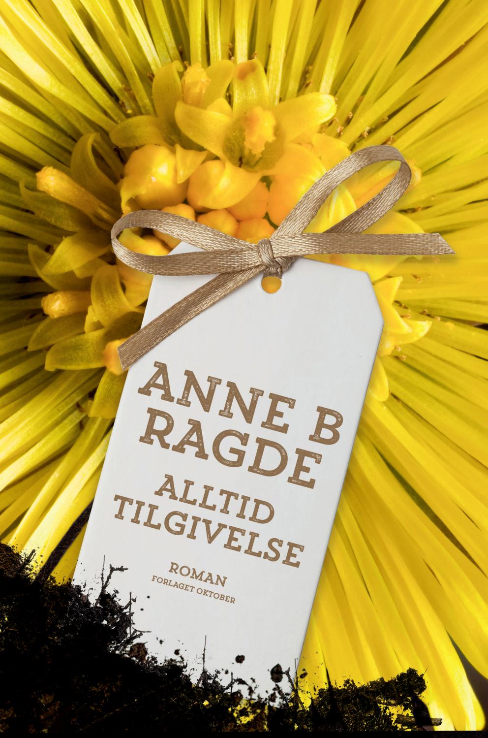 Anne B. Ragde - "Alltid tilgivelse" by Forlaget Oktober - Issuu