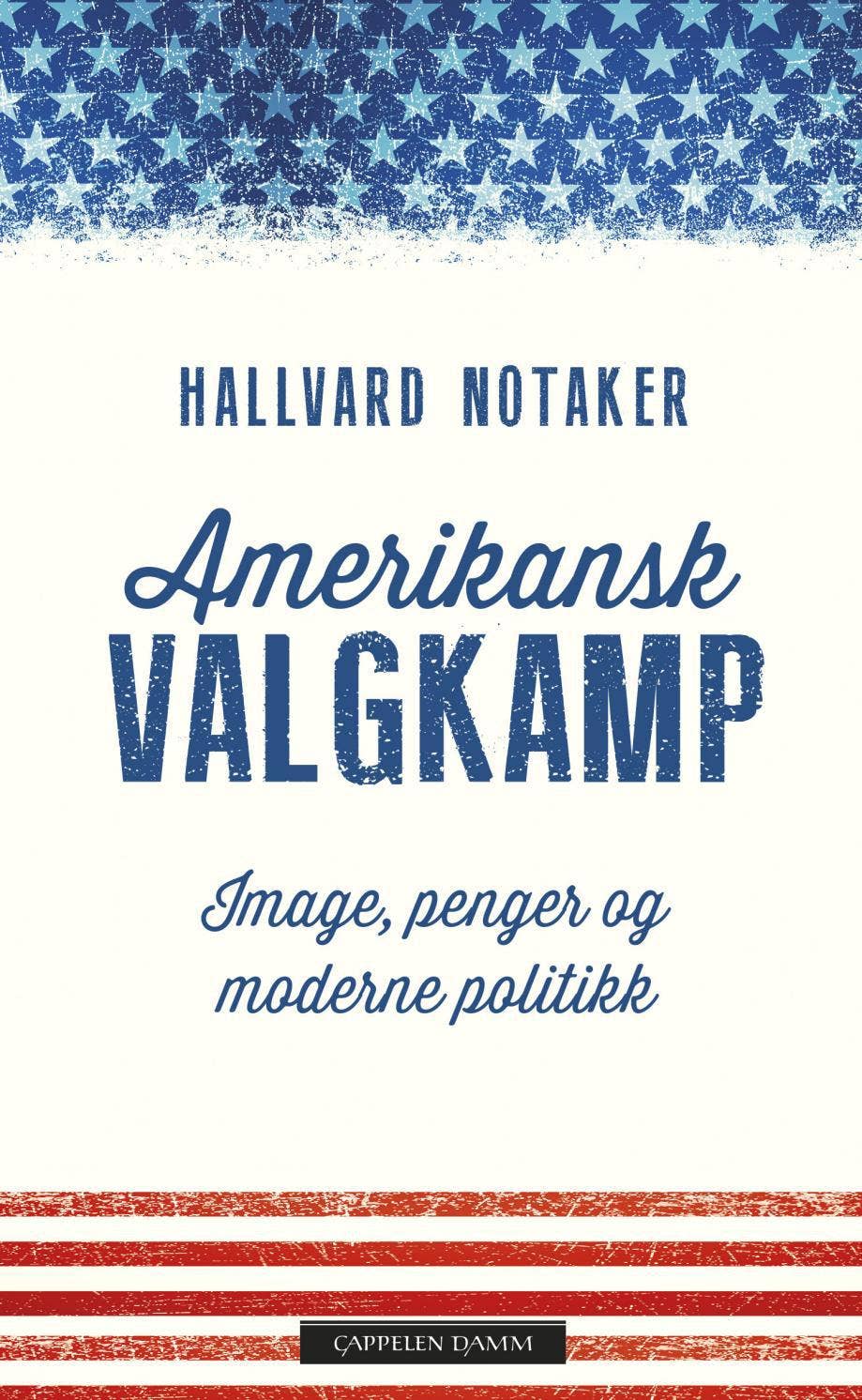 Hallvard Notaker Amerikansk valgkamp by Cappelen Damm AS - Issuu