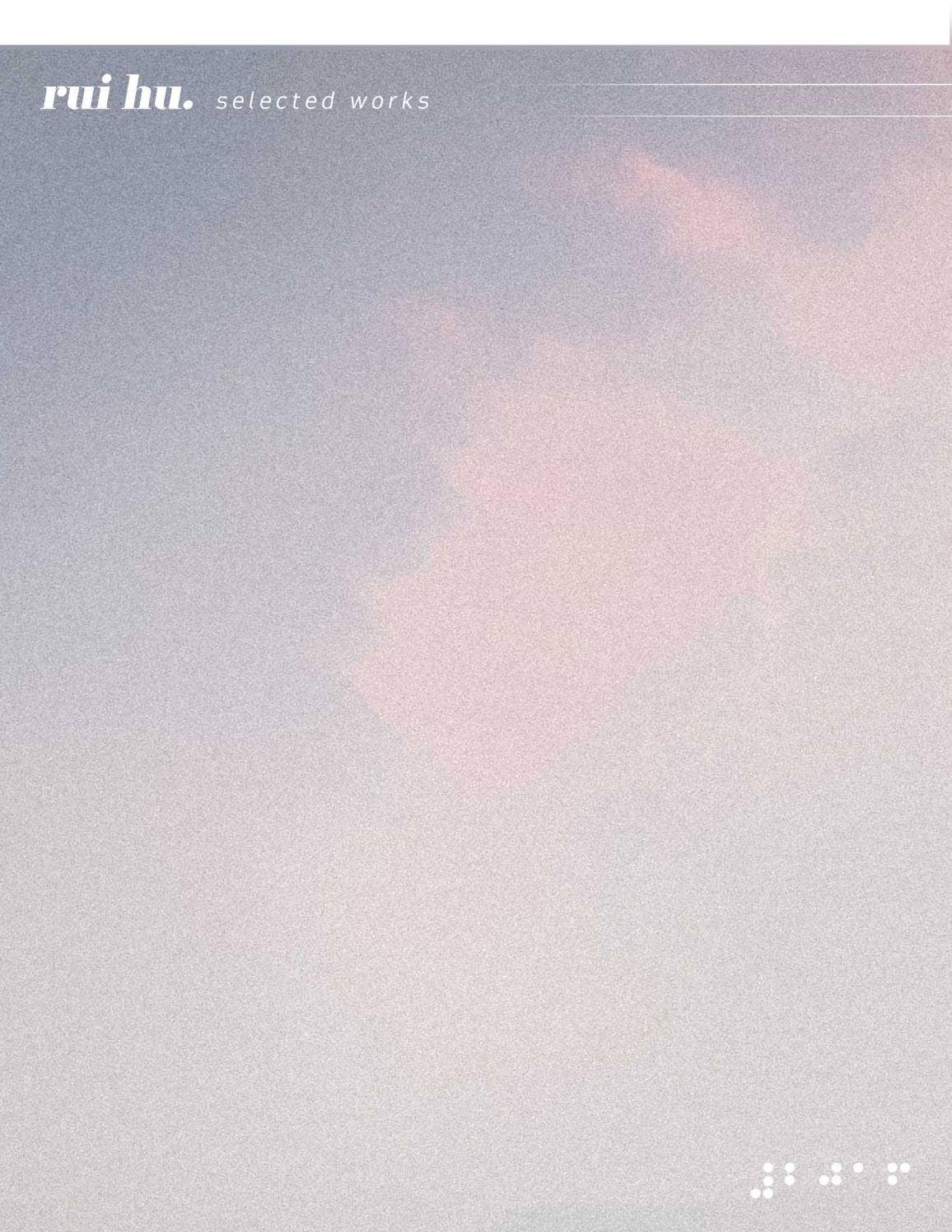 Rui Hu Selected Works 2016 (Outdated) by Rui Hu - Issuu