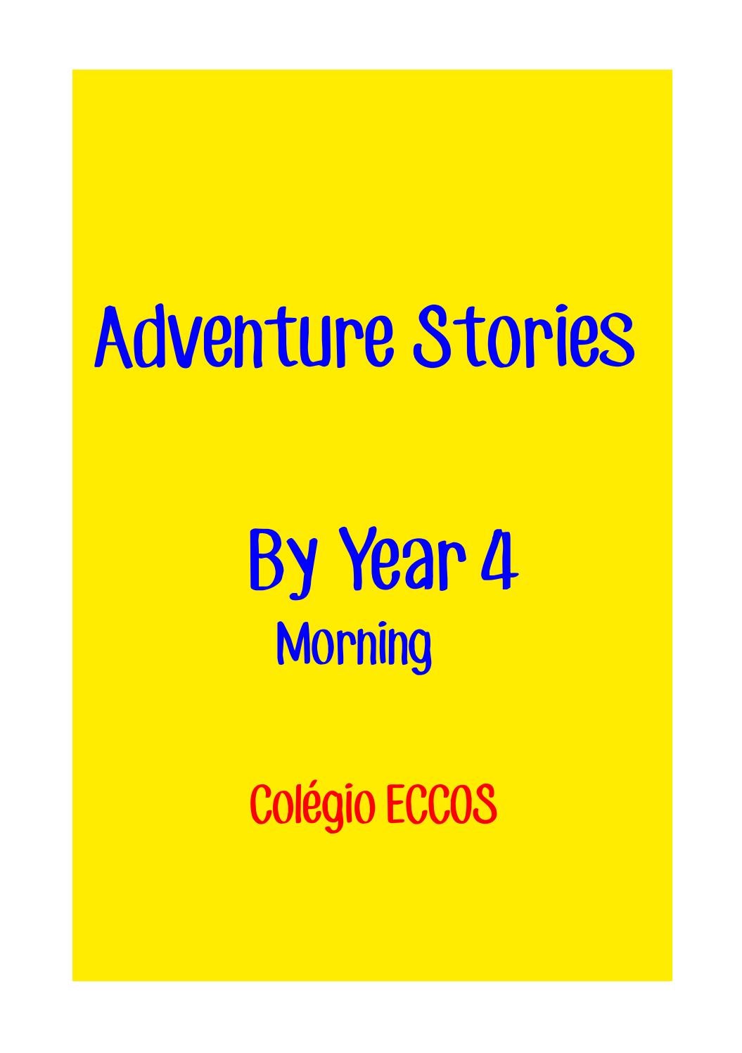 ADVENTURE STORIES Year 4 Morning By Col gio ECCOS Issuu adventure-stories-year-4-morning-by-col-gio-eccos-issuu
