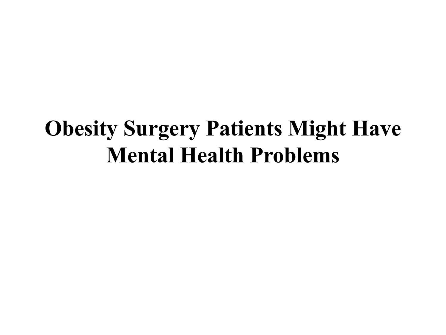 Obesity Surgery Patients Might Have Mental Health Problems By Dr S V