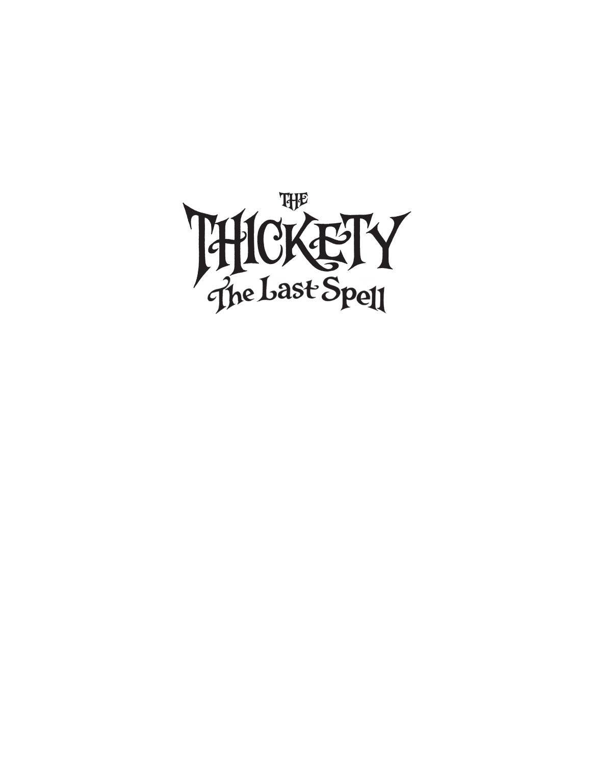 The Thickety #4: The Last Spell by J. A. White, illustrated by Andrea ...