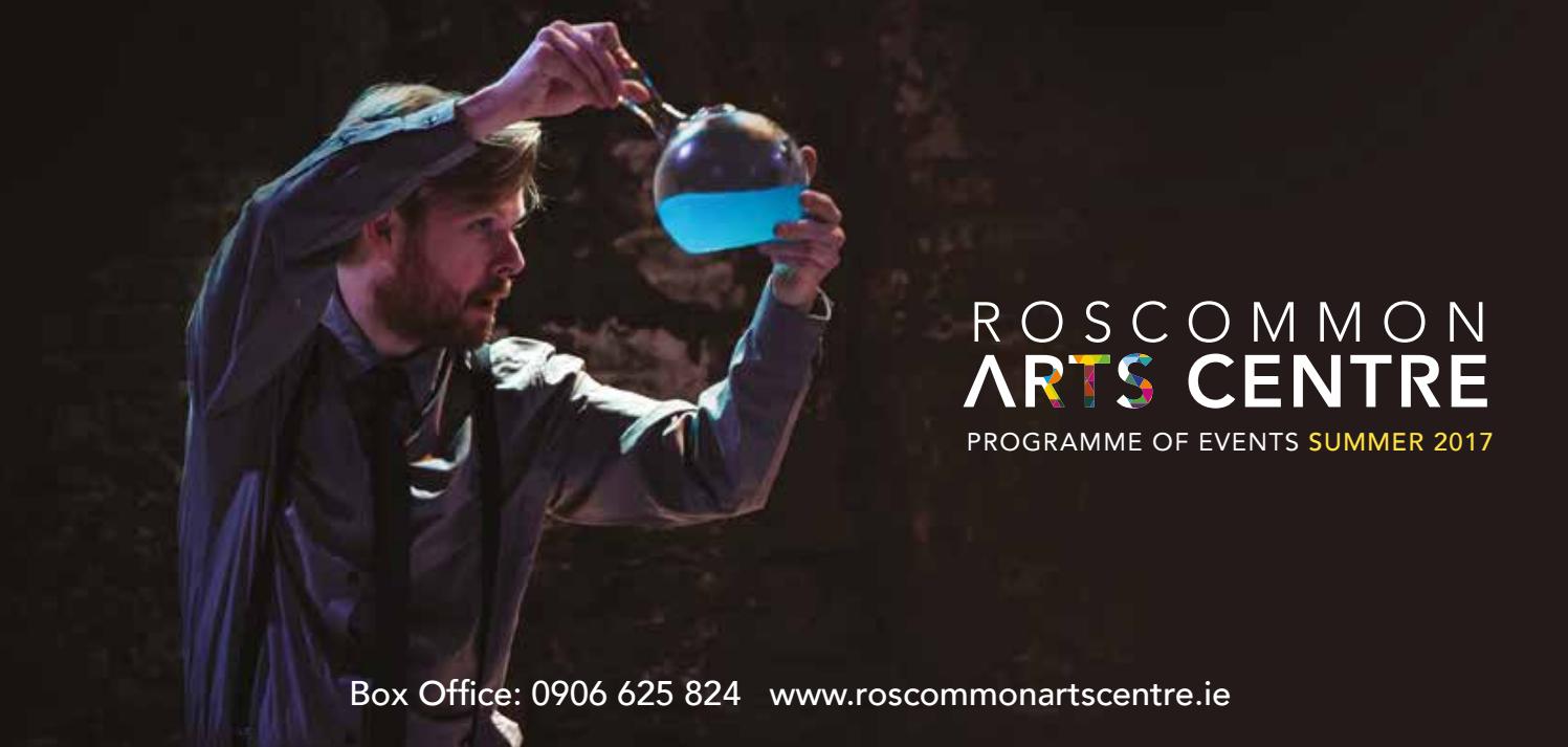 Roscommon Arts Centre Summer 2017 Brochure by Roscommon Arts Centre - Issuu