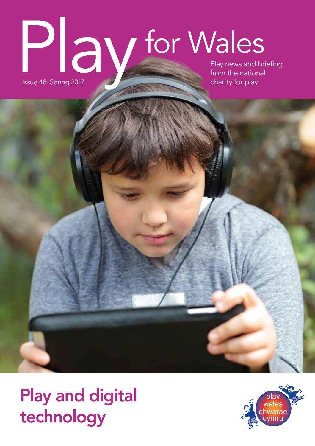 Play for Wales - Spring 2017 (issue 48) by Play Wales - Issuu
