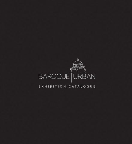 Baroque||Urban - exhibition catalogue 2016 by META SPAȚIU - Issuu