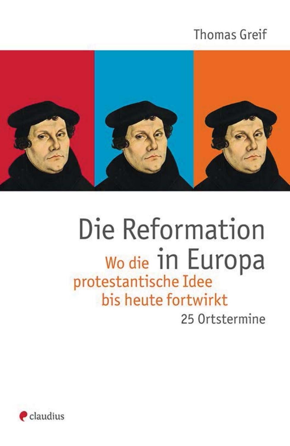 Greif, Thomas: Die Reformation in Europa by ClaudiusVerlag - Issuu