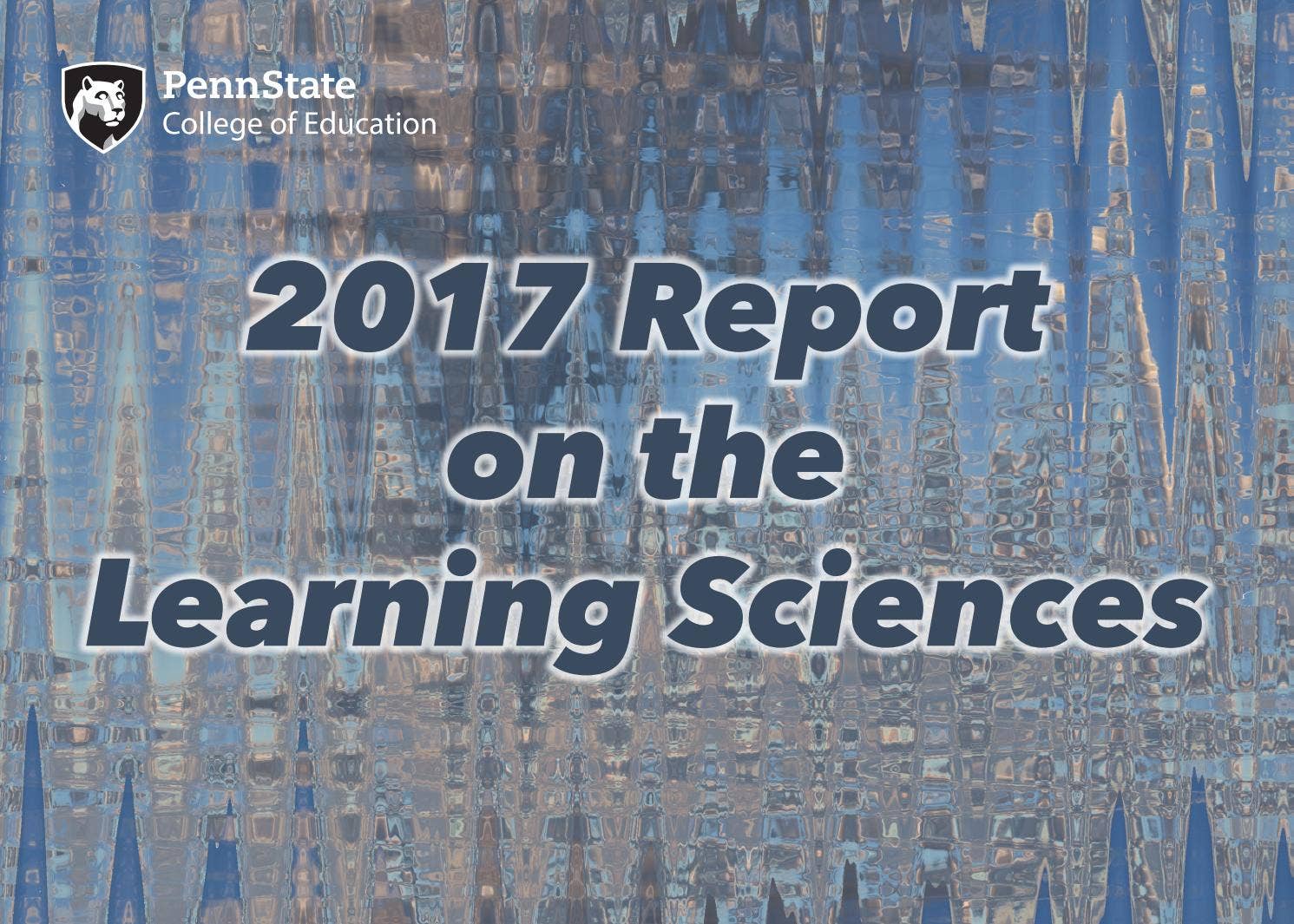 2017 Report on the Learning Sciences by Penn State College of Education ...