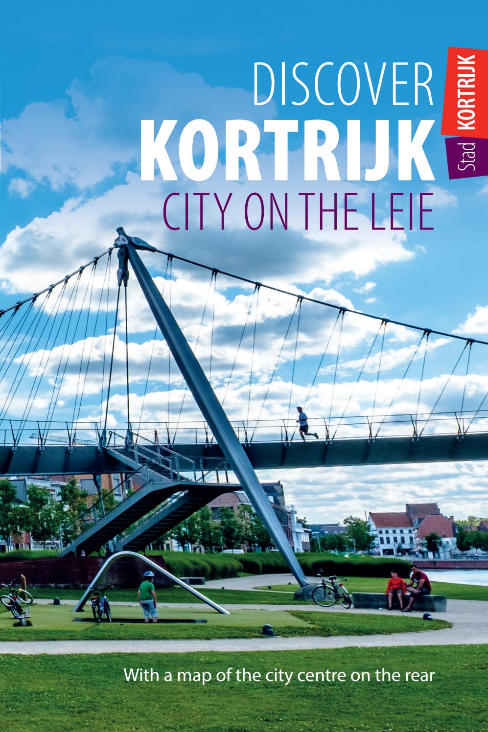 DISCOVER KORTRIJK - CIty on the Leie by stad Kortrijk - Issuu