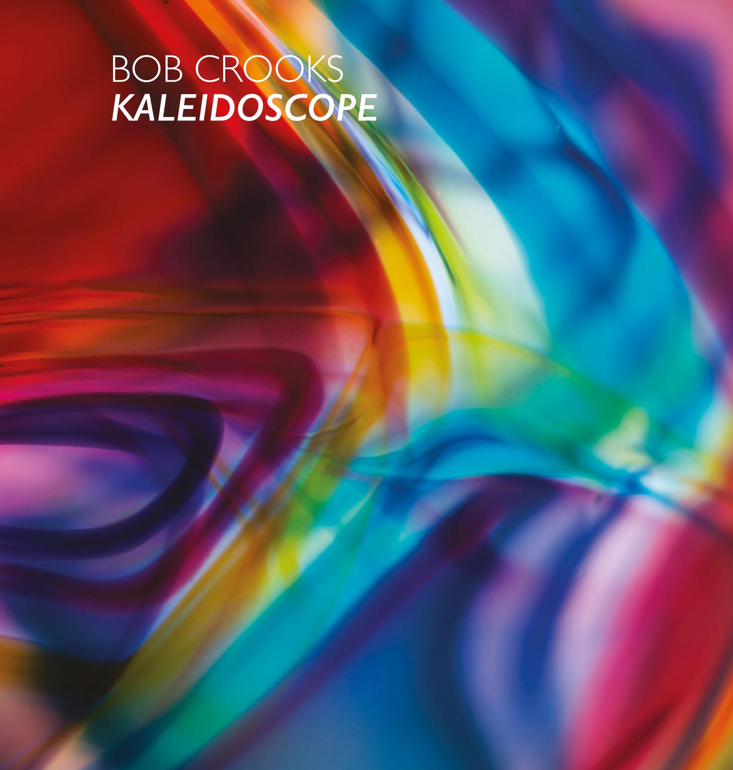 Bob Crooks | Kaleidoscope | catalogue | December 2 - 23 2017 by The ...