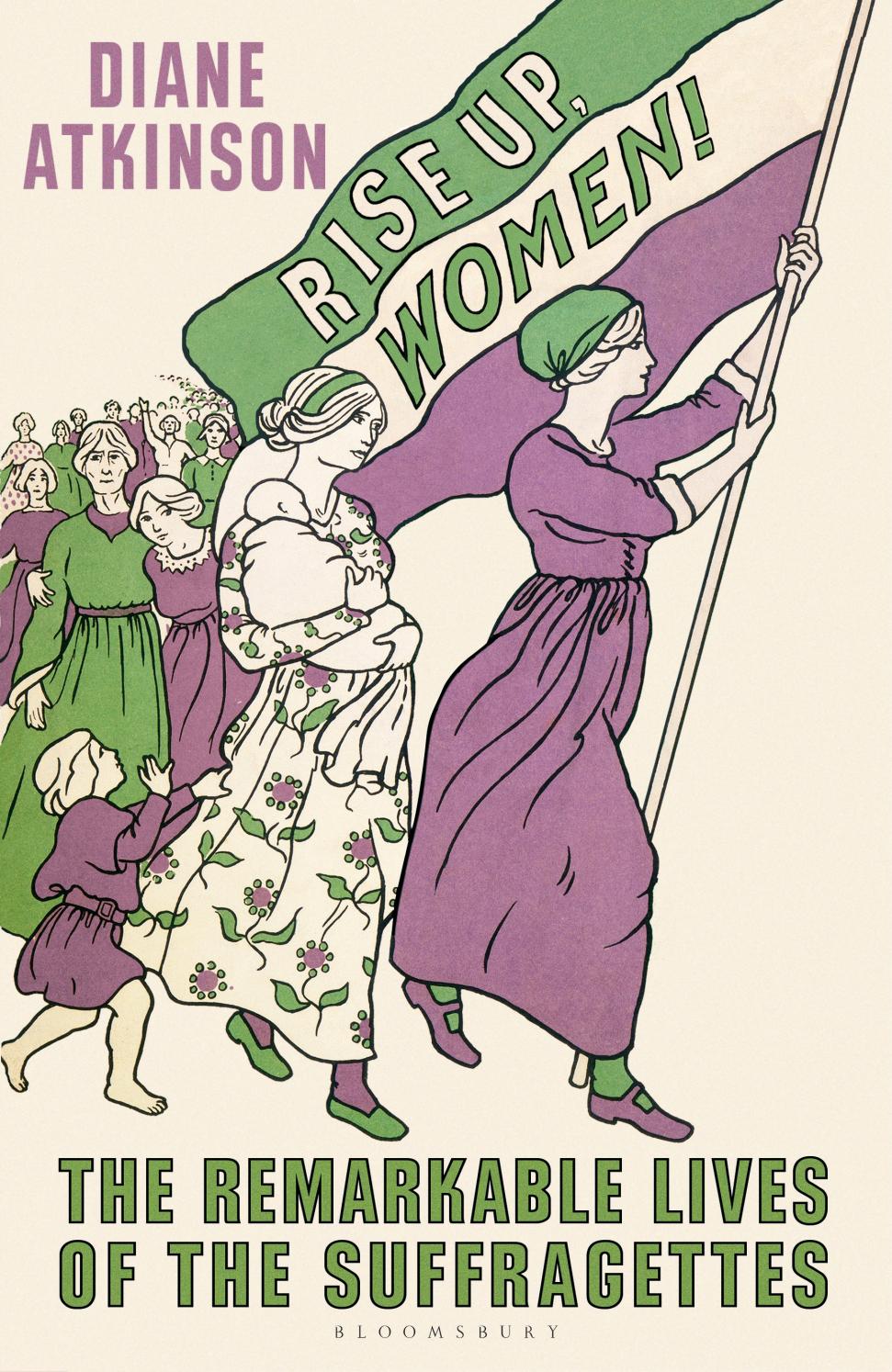 Rise Up, Women! The Remarkable Lives of the Suffragettes by Bloomsbury ...