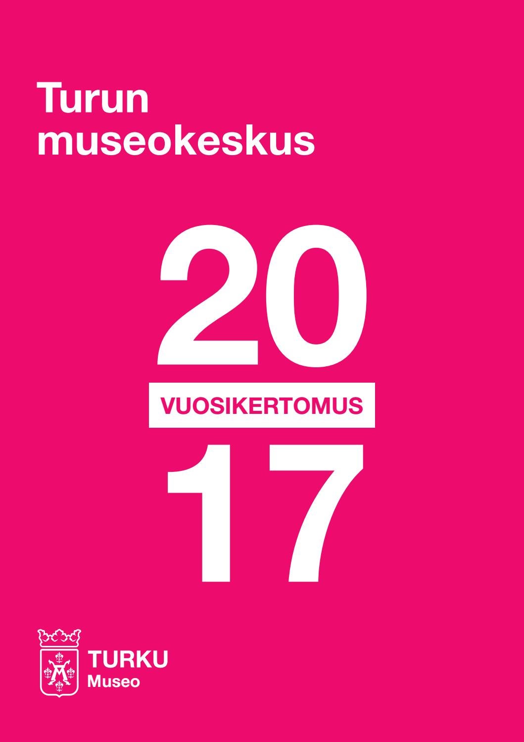 Turun Kaupungin Museopalvelut Vuosikertomus 2017 By Kulttuuria Turussa Turun Kaupungin Museopalvelut Vuosikertomus 2017 By Kulttuuria Turussa