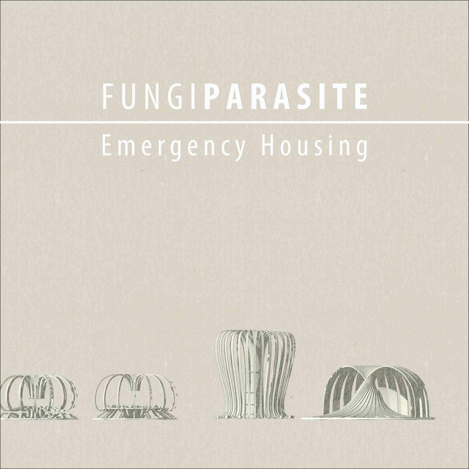 FUNGI PARASITE: Emergency Housing_ Diseño Experimental by Aurelio ...