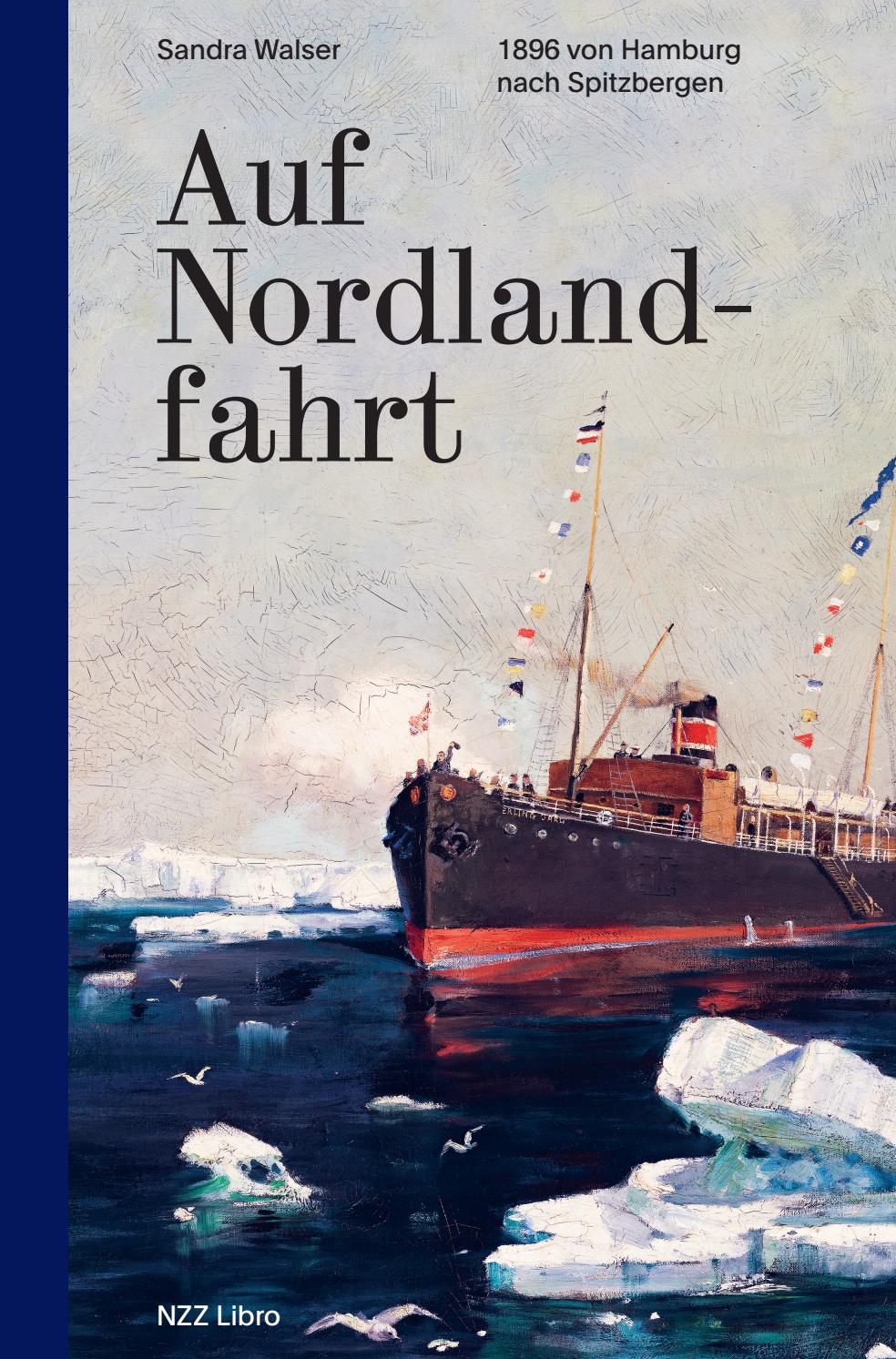 Sandra Walser: Auf Nordlandfahrt. 1896 von Hamburg nach Spitzbergen. by ...