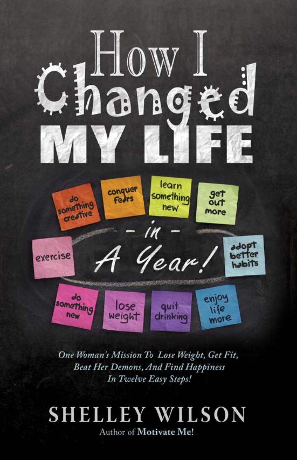 How I Changed My Life in a Year! by Shelley Wilson by BHC Press - Issuu
