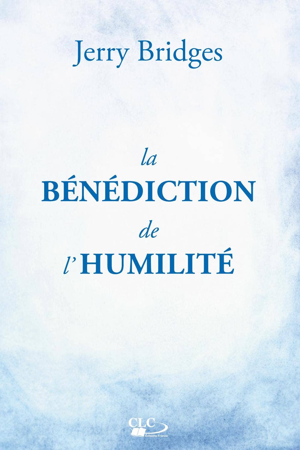 La bénédiction de l'humilité by Librairie chrétienne CLC - Issuu