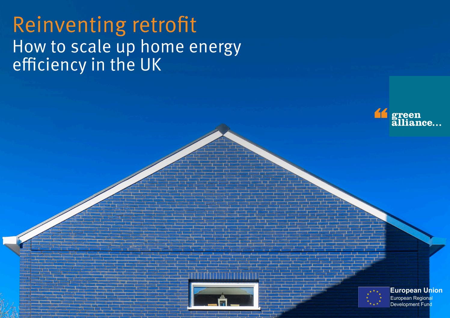 Reinventing retrofit: how to scale up home energy efficiency in the UK ...