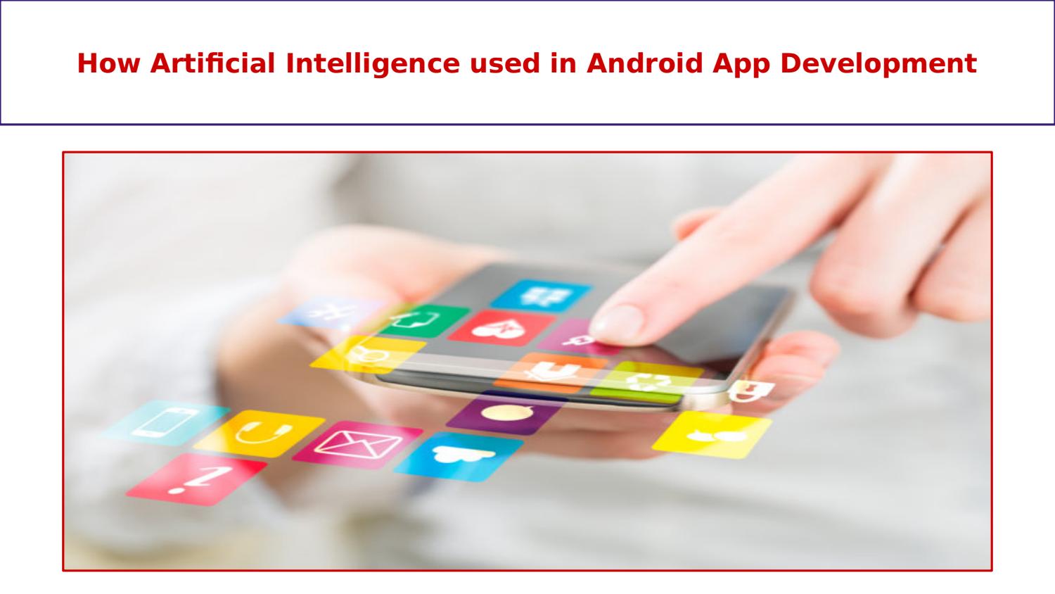 How artificial intelligence used in android app development by Akanksha ...