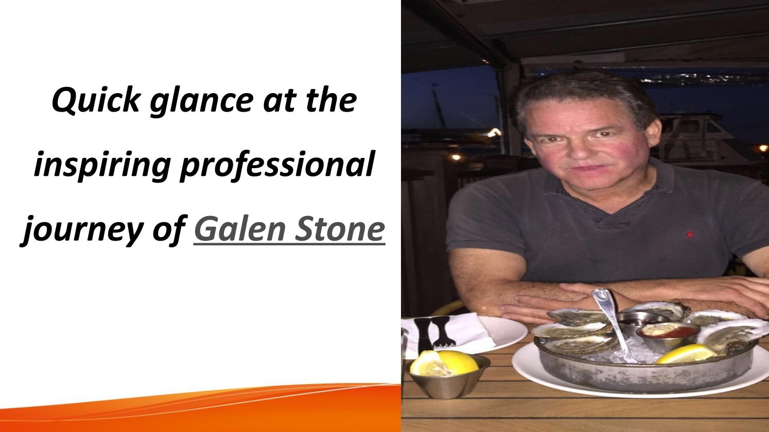 Quick glance at the inspiring professional journey of Galen Stone by ...