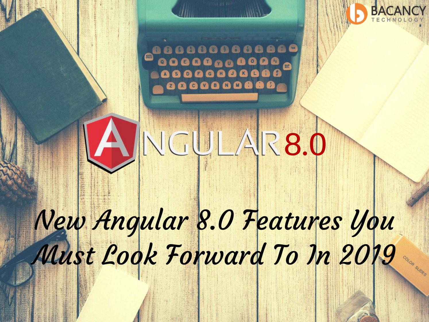 Angular 8 Features You Must Look Forward To? by Bacancy Technology - Issuu